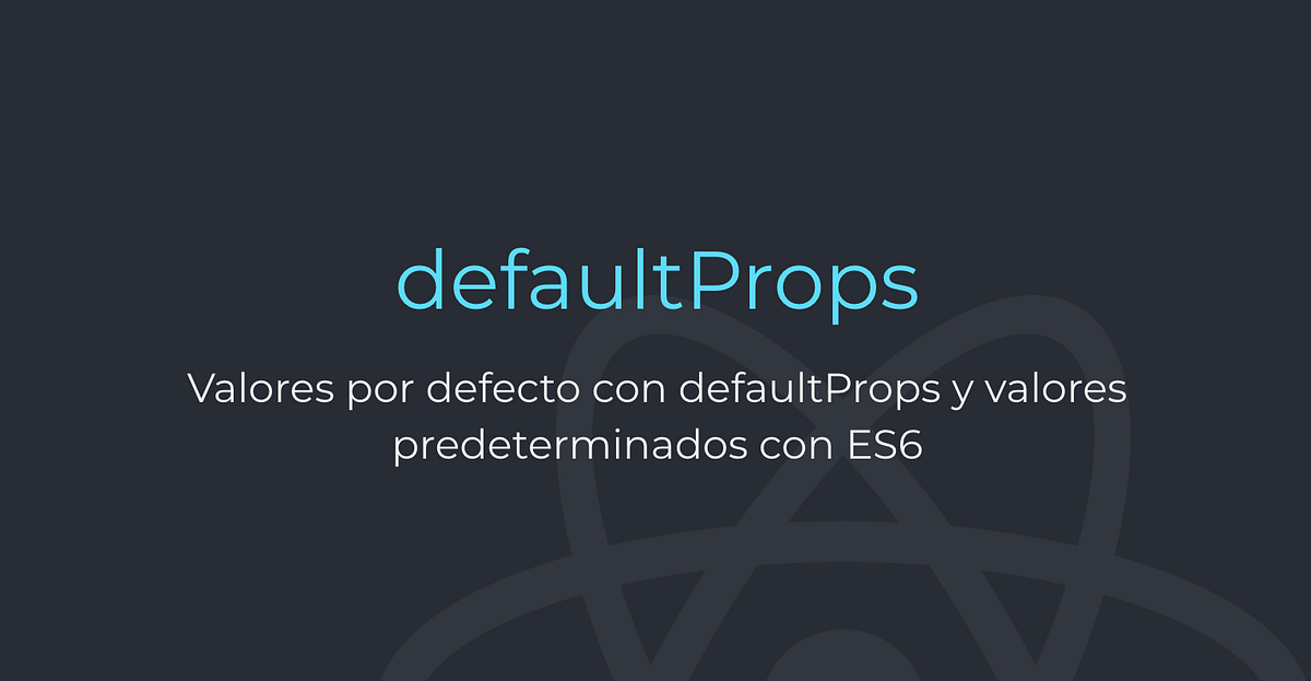 React — Valores por defecto con defaultProps y valores predeterminados ...