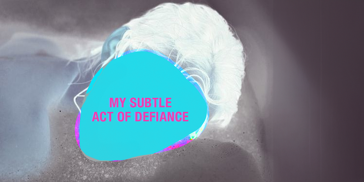 A kind of quiet defiance. What my kind of rebellion is and how I… | by ...