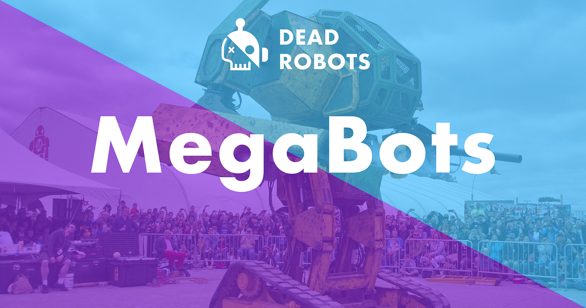 Dead Robots — MegaBots. MegaBots had a clear goal — make giant… | by ...