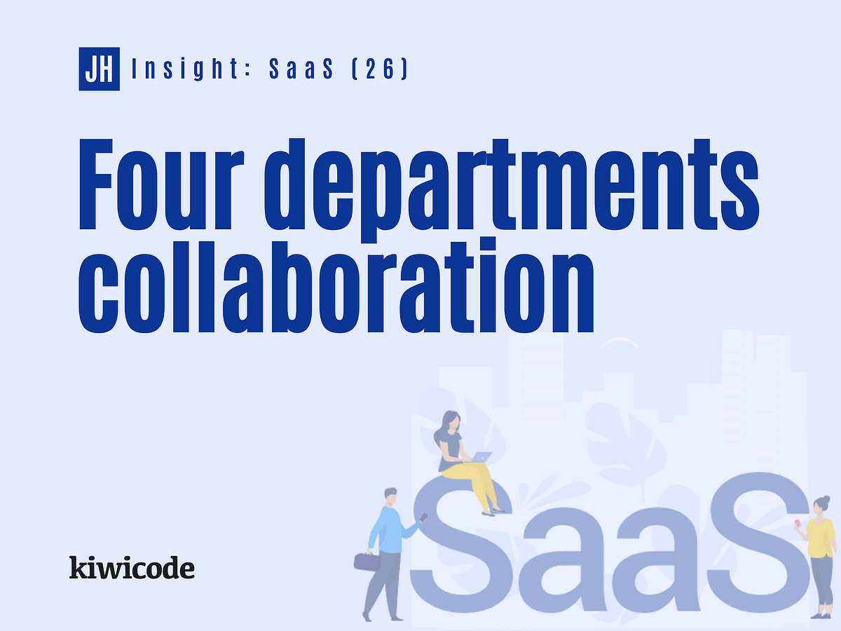 Insight: SaaS (26) Four departments collaboration | by Jasper Han ...