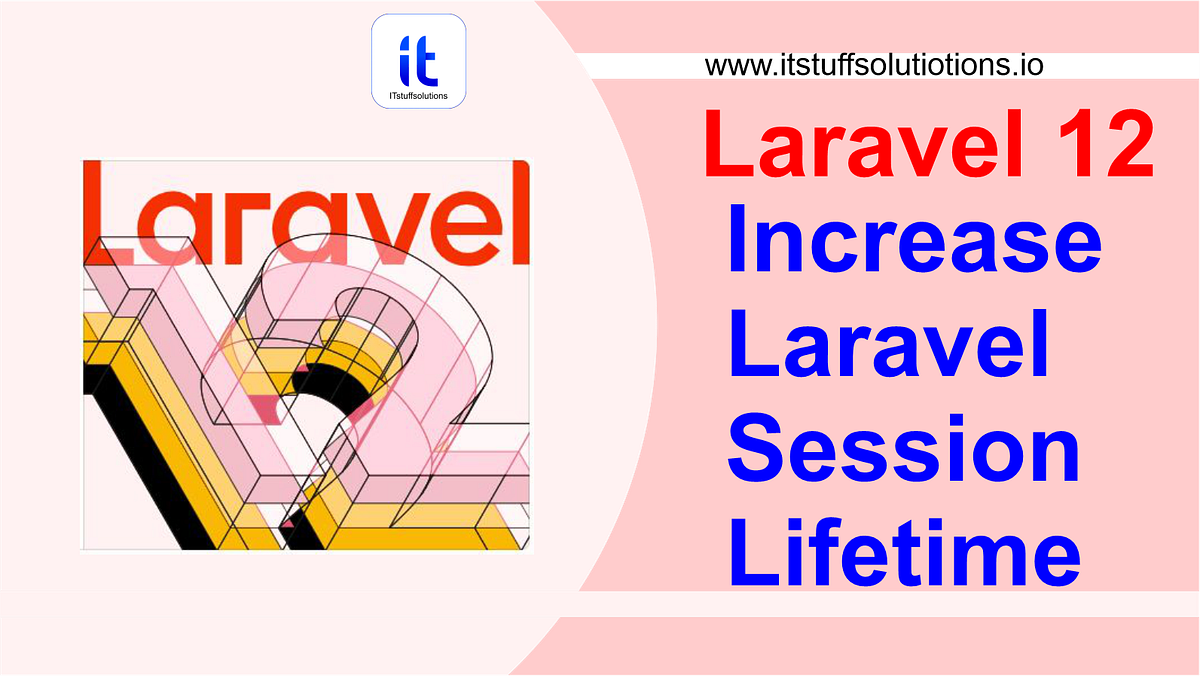 Laravel 12 How to Increase or Decrease Session Lifetime | by itstuffsolutions | Medium