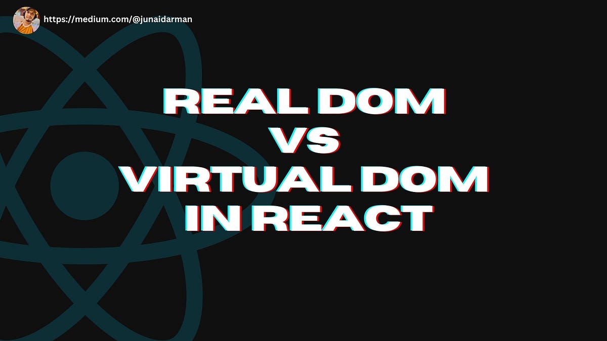 💡 Understanding the Difference Between Real DOM and Virtual DOM in React | by Junaid Arman | Medium