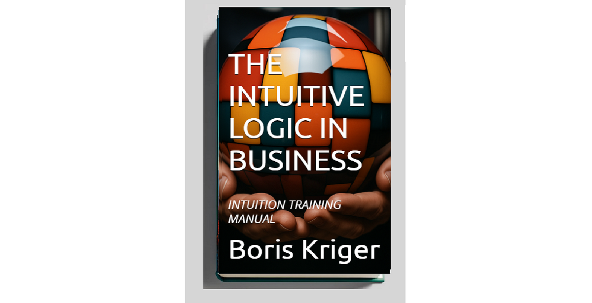 The Intuitive Logic in Business. Intuition Training Manual | by Boris ...