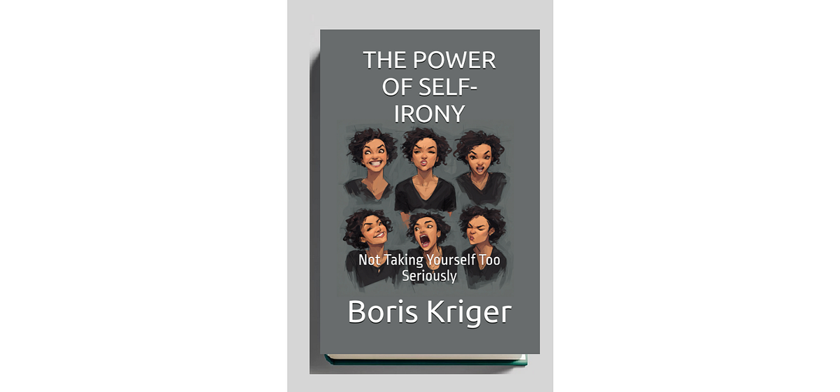 The Power of Self-Irony. Not Taking Yourself Too Seriously | by Boris ...
