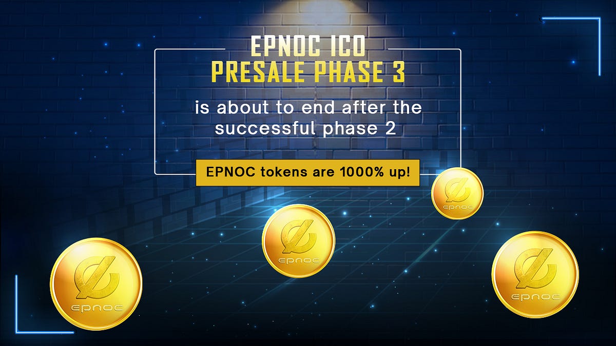 EPNOC Has Commenced the ICO presale phase 3 after the successful phase ...