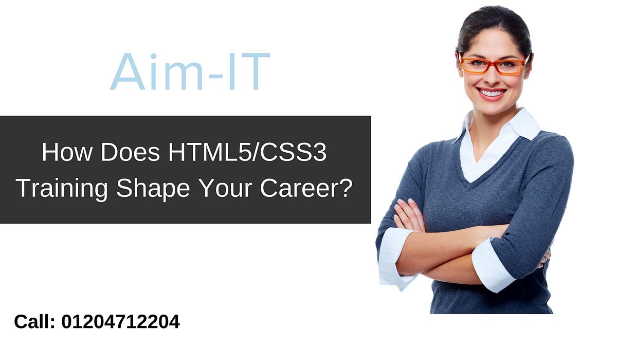How Does HTML5/CSS3 Training Shape Your Career? | by Akshita Patel | Medium