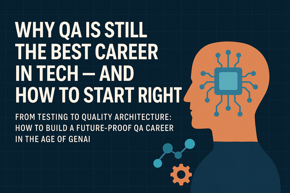 Why QA Is Still the Best Career in Tech — And How to Start Right in the GenAI Era | by Igor ...