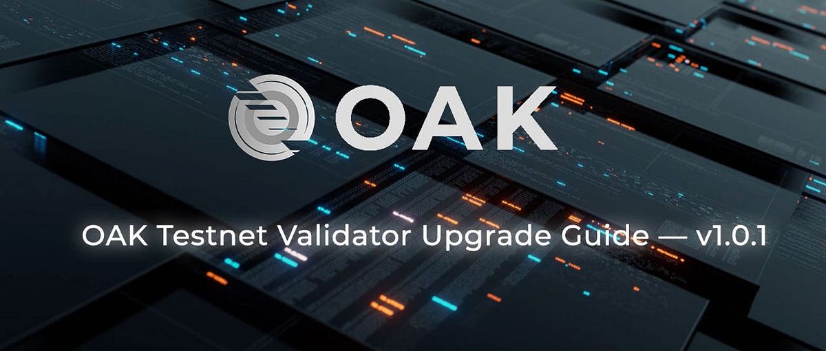 [Tutorial] OAK Testnet Validator Upgrade Guide — v1.0.1 | by Irsal ...