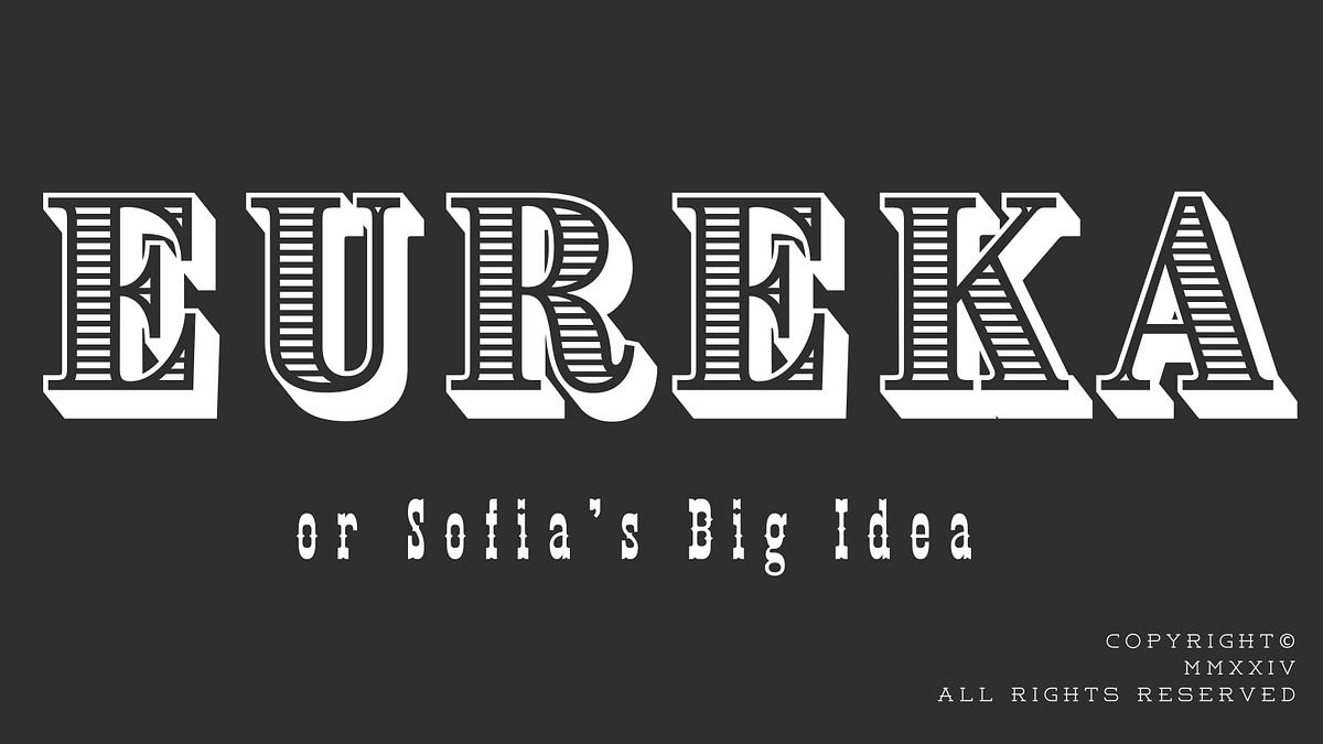 EUREKA. or Sofia’s Big Idea | by Anthony López | Medium