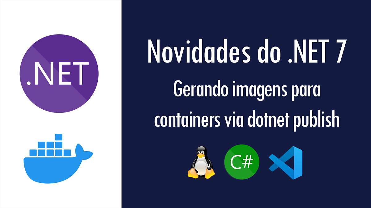 Novidades do .NET 7: gerando imagens para containers via dotnet publish | by Renato Groffe | Medium