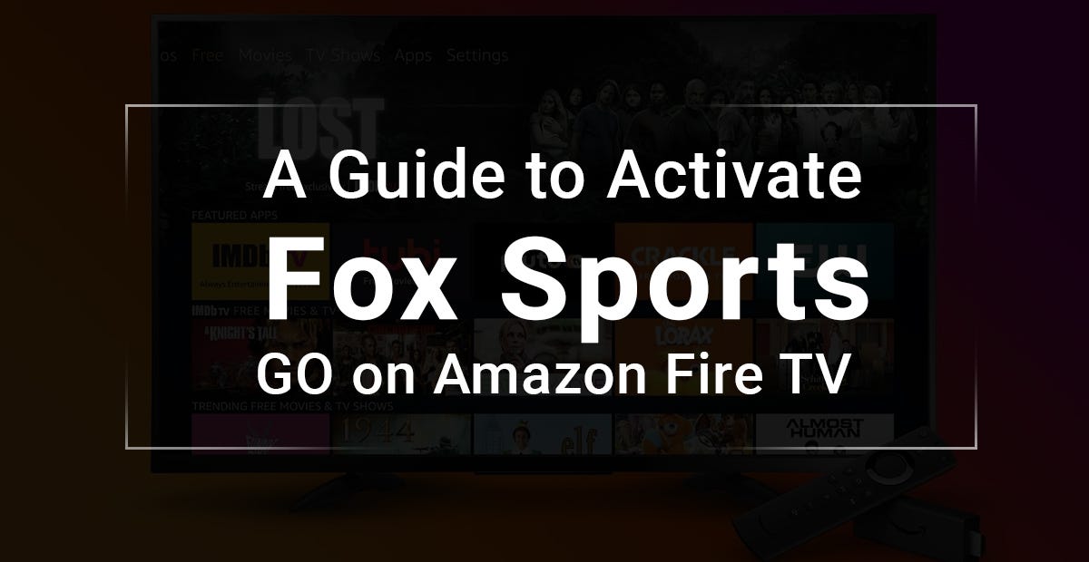 How to Activate Fox Sports GO on Amazon Fire TV | by zenwatson | Medium