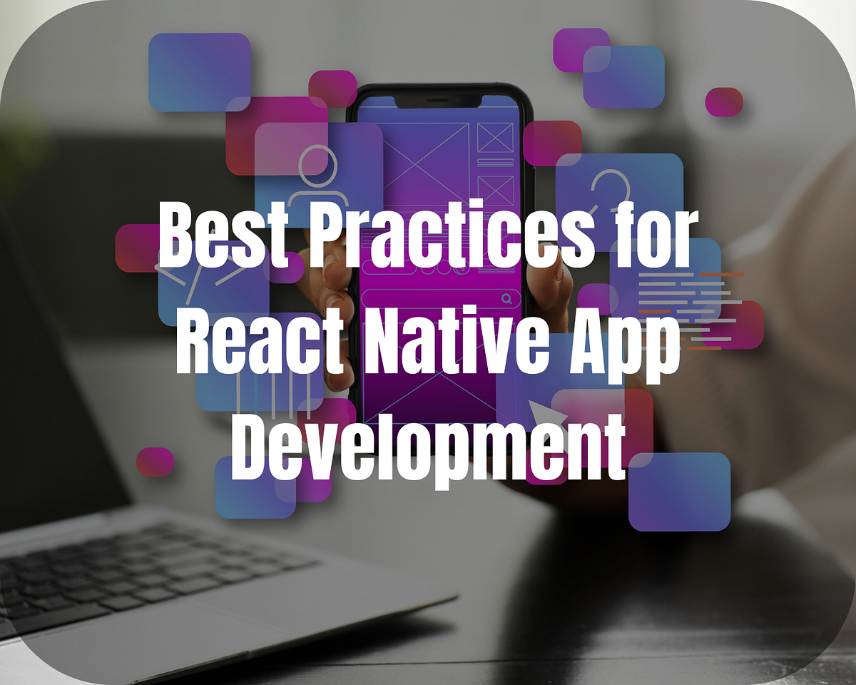 Essential Best Practices for React Native App Development | by Mike Kelvin | Jun, 2024 | Medium