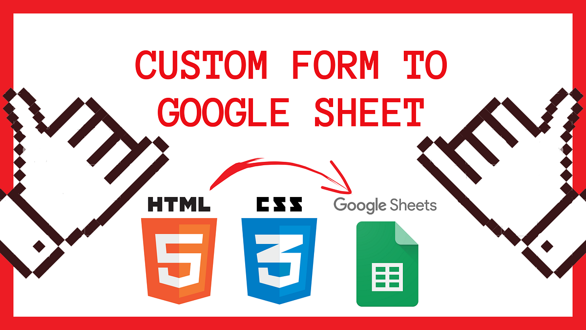 How to Submit to Google Sheets from Custom HTML Form | by M. Budak | Medium