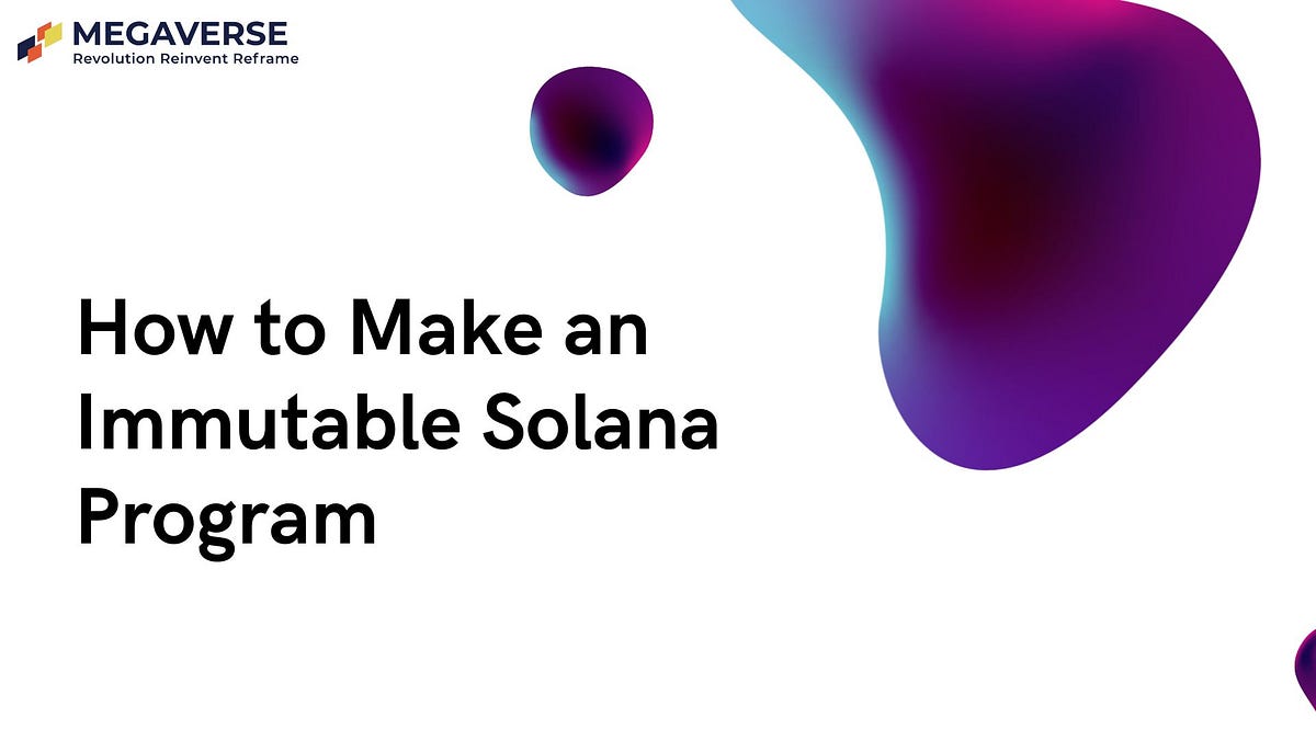 How to Make an Immutable Solana Program | by Arpan Mondal | Medium