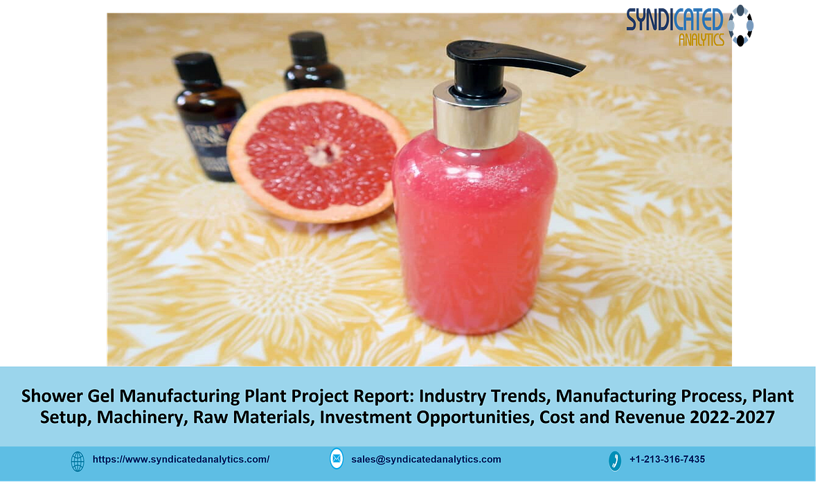 Shower Gel Manufacturing Plant 2022–2027: Business Plan, Project Report ...