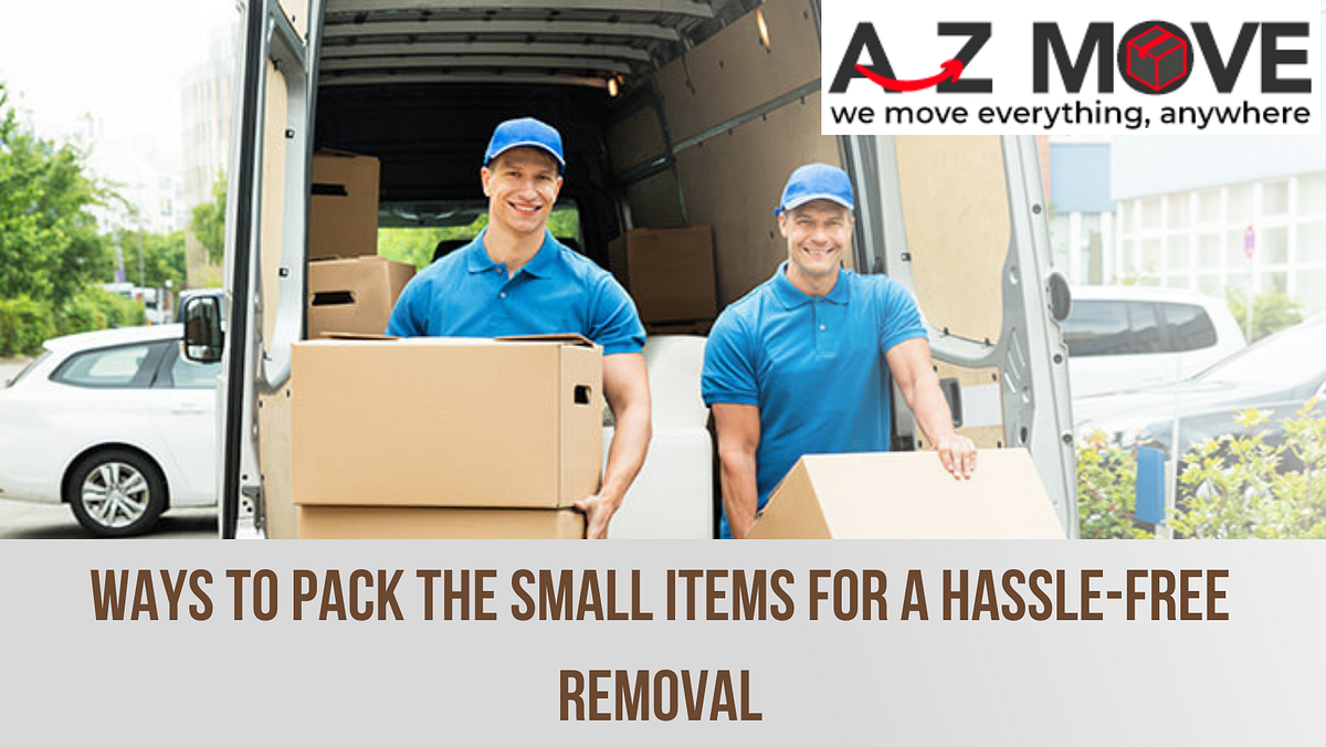 WAYS TO PACK THE SMALL ITEMS FOR A HASSLE-FREE REMOVAL | by Azmoveltd ...