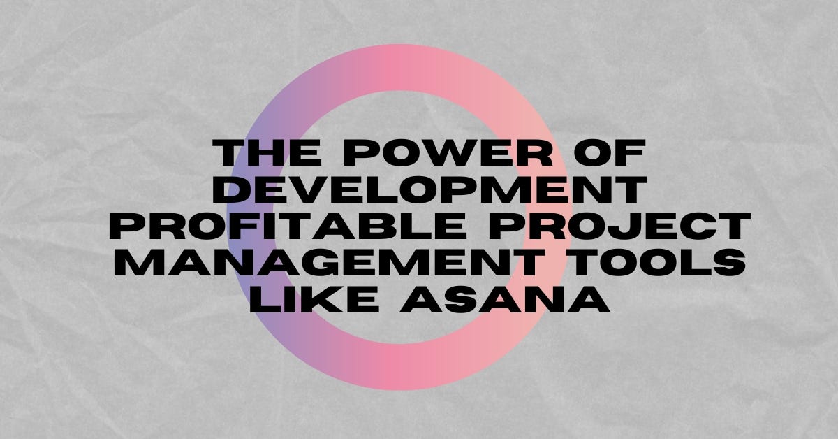 The Power of Development Profitable Project Management Tools Like Asana ...