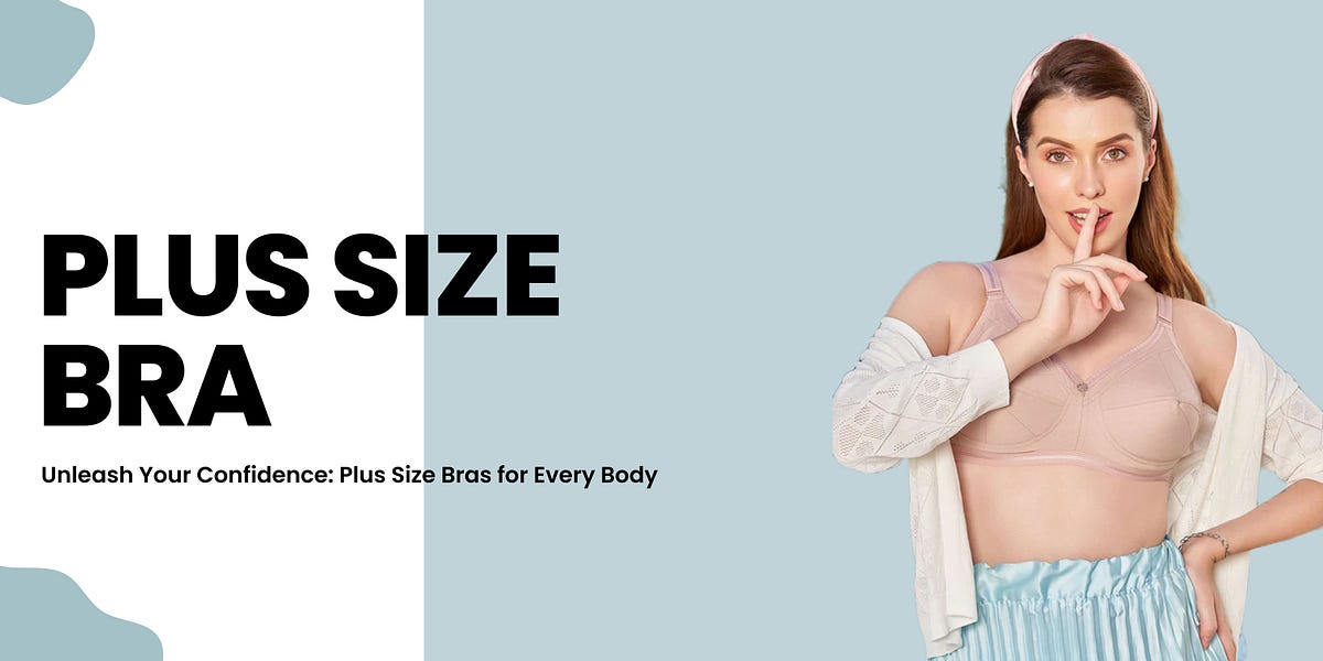 The Ultimate Guide to Plus Size Bras: Finding the Perfect Fit and Style | by Kalyaniinnerwear ...