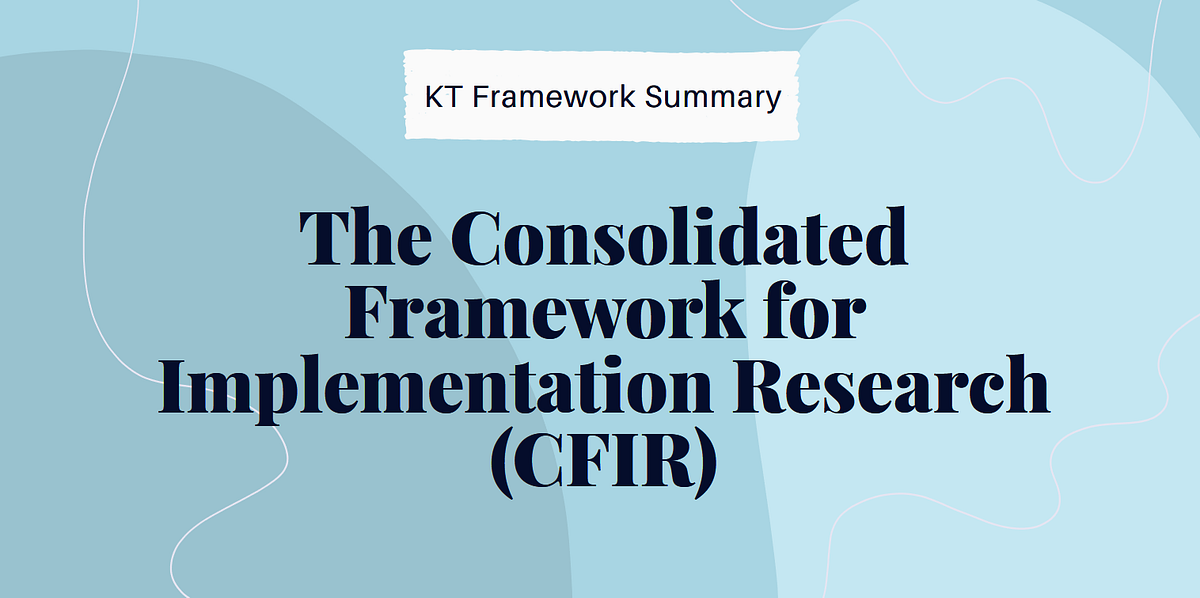 The Consolidated Framework for Implementation Research (CFIR) | by CHI KT Platform ...