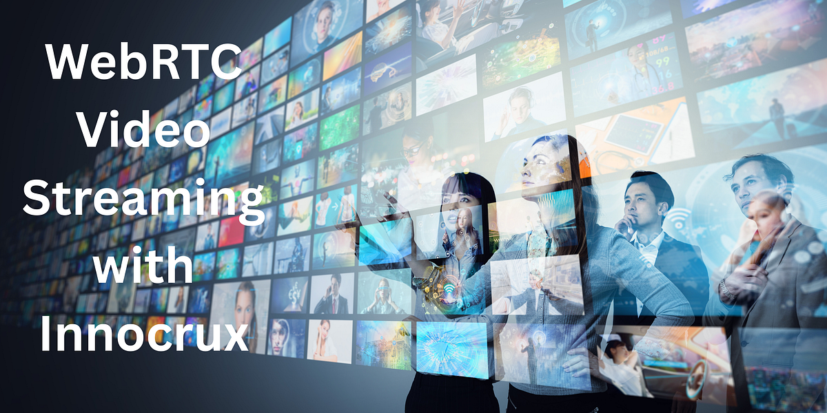 WebRTC Video Streaming with Innocrux: How It Works and Why It’s Gaining Popularity | by ...