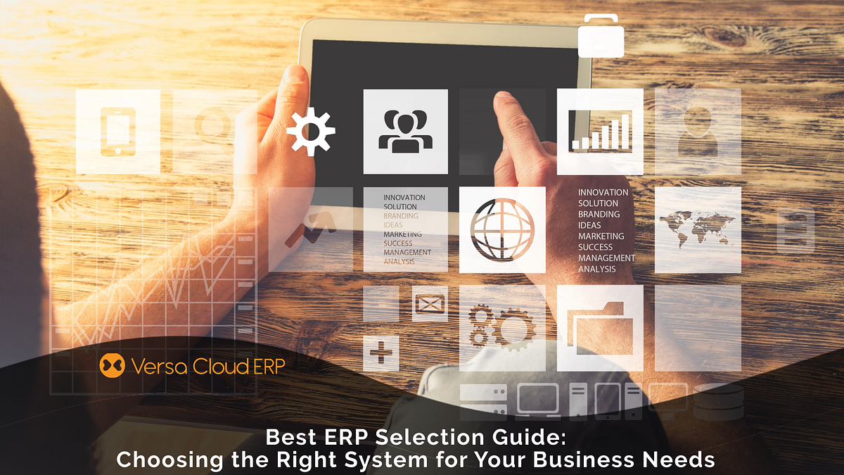 Best ERP Selection Guide: Choosing the Right System for Your Business Needs | by Versa Cloud ERP ...