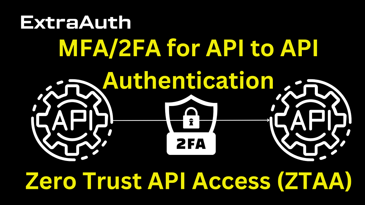 Strengthening Zero Trust API Authentication (ZTAA) with Multifactor ... Strengthening Zero Trust API Authentication (ZTAA) with Multifactor ...