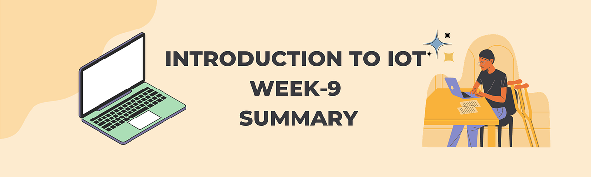 Introduction to IoT Week-9: SUMMARY | by Pranay Bhatnagar | Medium