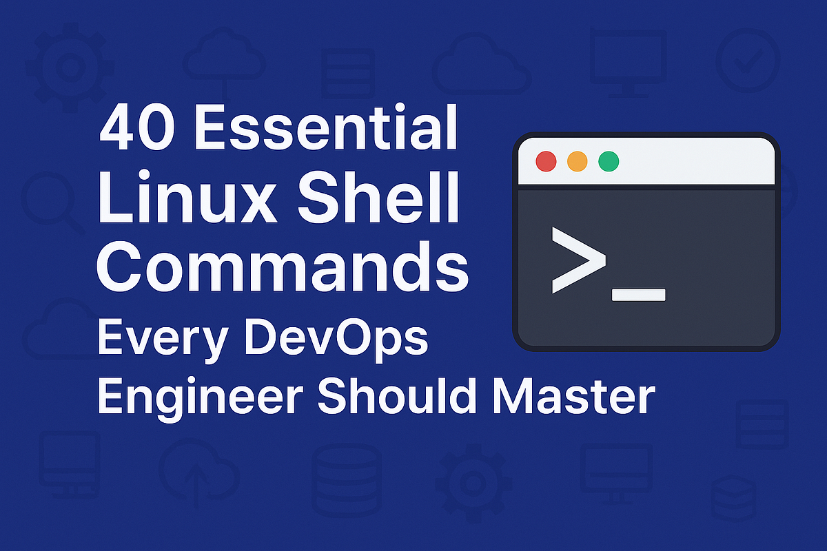 🚀 40 Essential Linux Shell Commands Every DevOps Engineer Should Master | by Theekshana ...