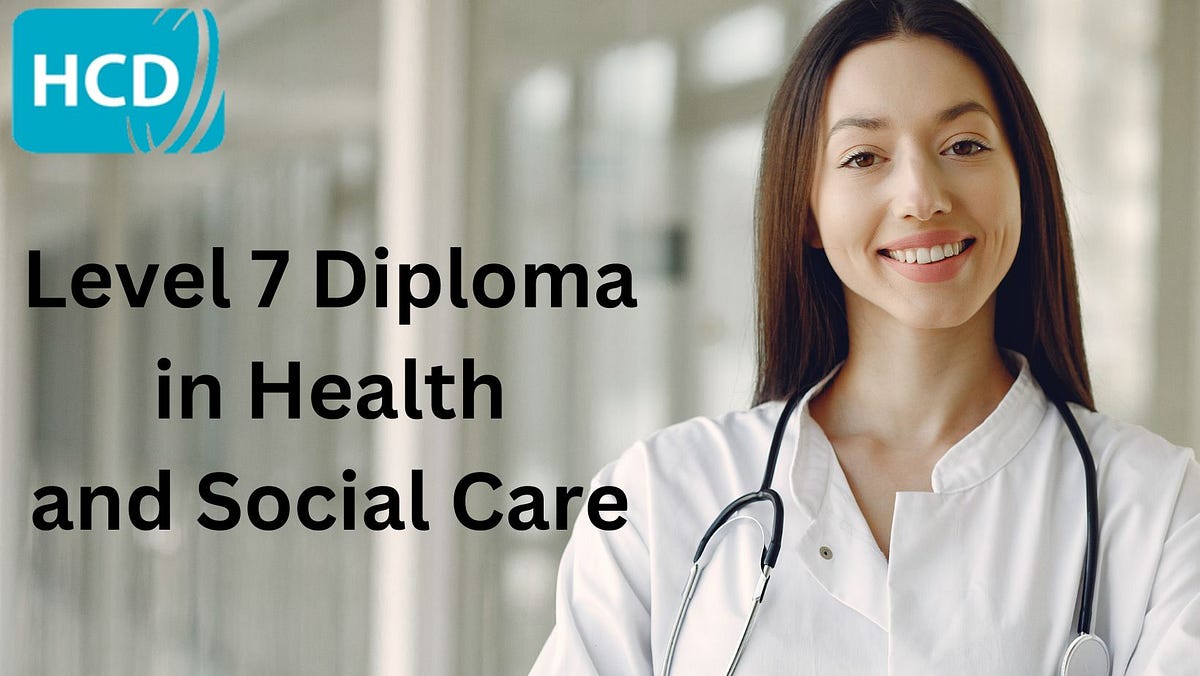 The Benefits of Earning a Level 7 Diploma in Health and Social Care for ...