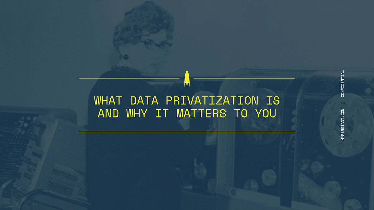 What Data Privatization Is and Why It Matters to You | by Hypergiant ...