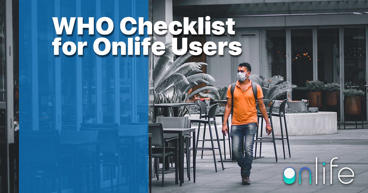 WHO Checklist for Onlife Users. Or How to Find Safe Places During… | by ...