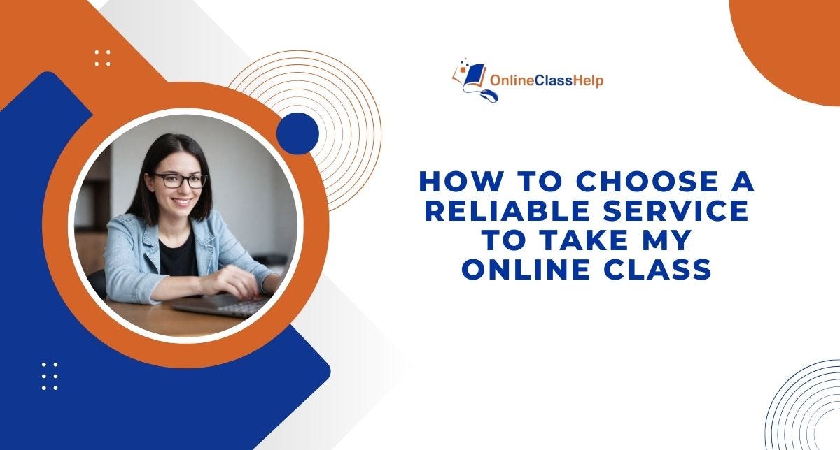 How to Choose a Reliable Service to Take My Online Class | by ...