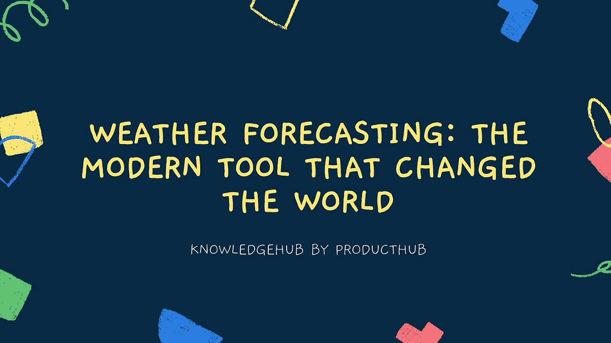 WEATHER FORECASTING: THE MODERN TOOL THAT CHANGED THE WORLD | by Devesh Gandhi | KnowledgeHub by ...