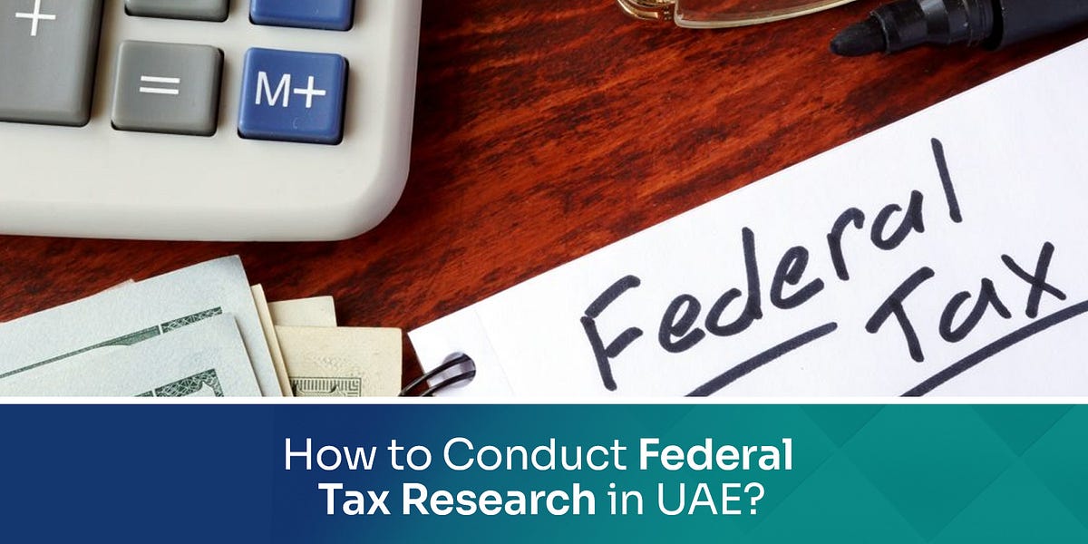 How to Conduct Federal Tax Research in UAE? | by ebs Chartered ...