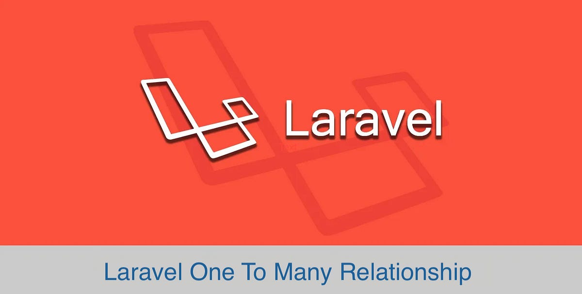 Exploring Eloquent One-to-Many Relationships in Laravel: A Comprehensive Guide | by Cleyton ...
