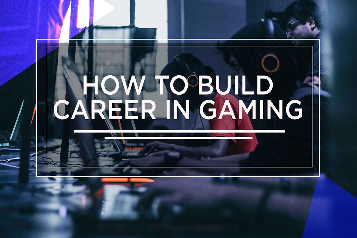 How to Build a Successful Career in Gaming | by Gaminguyofficial | Medium