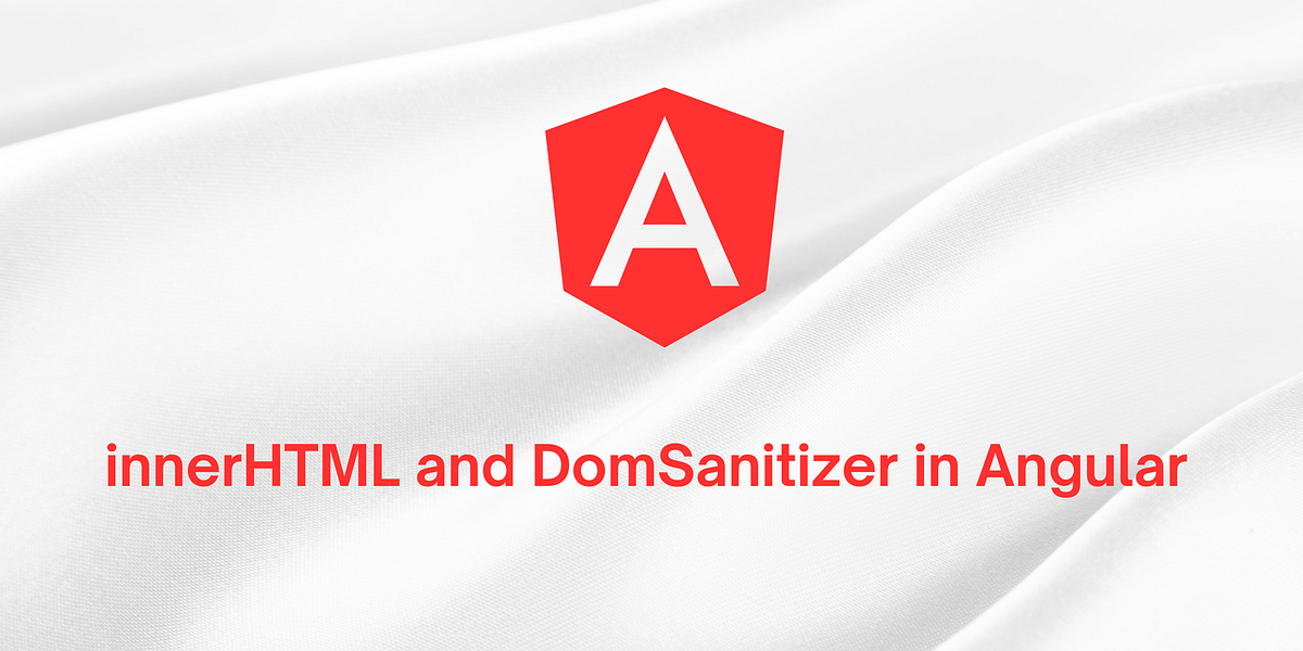 Understanding innerHTML and DomSanitizer in Angular | by Harish Verma ( Front-End Engineer ...