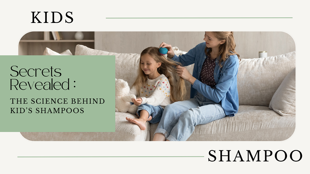 Secrets Revealed: The Science Behind Kid’s Shampoos | by ...