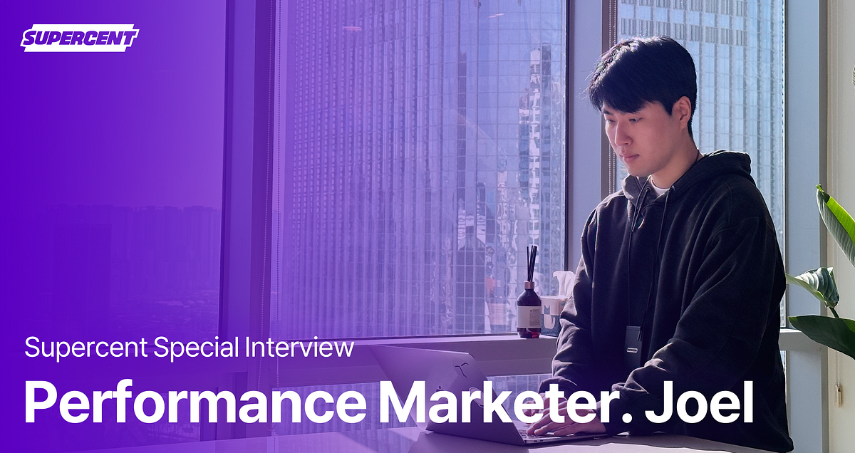 🌟 Super-Special Interview: Performance Marketer Joel 🎯 | by Riley | Supercent Blog 슈퍼센트 블로그 ...