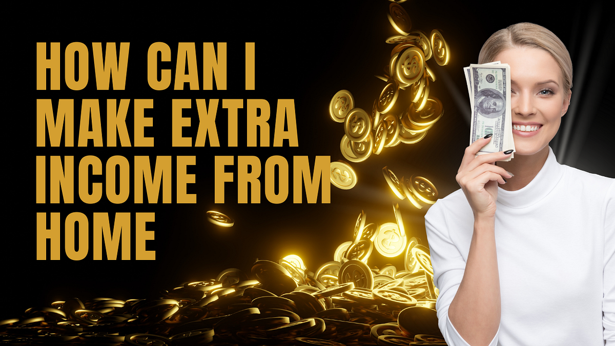 How Can I Make Extra Cash From Home | by Jzobdeanva | May, 2024 | Medium
