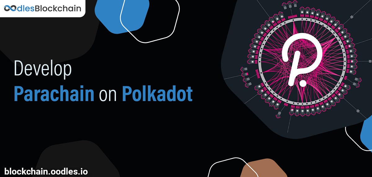Develop Parachain on Polkadot. Blockchain development is setting a ...
