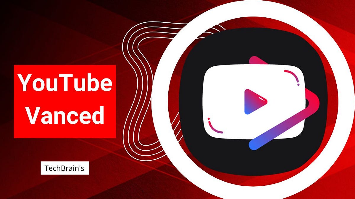 YouTube Vanced: The Ultimate YouTube Experience | by TechBrains | Medium
