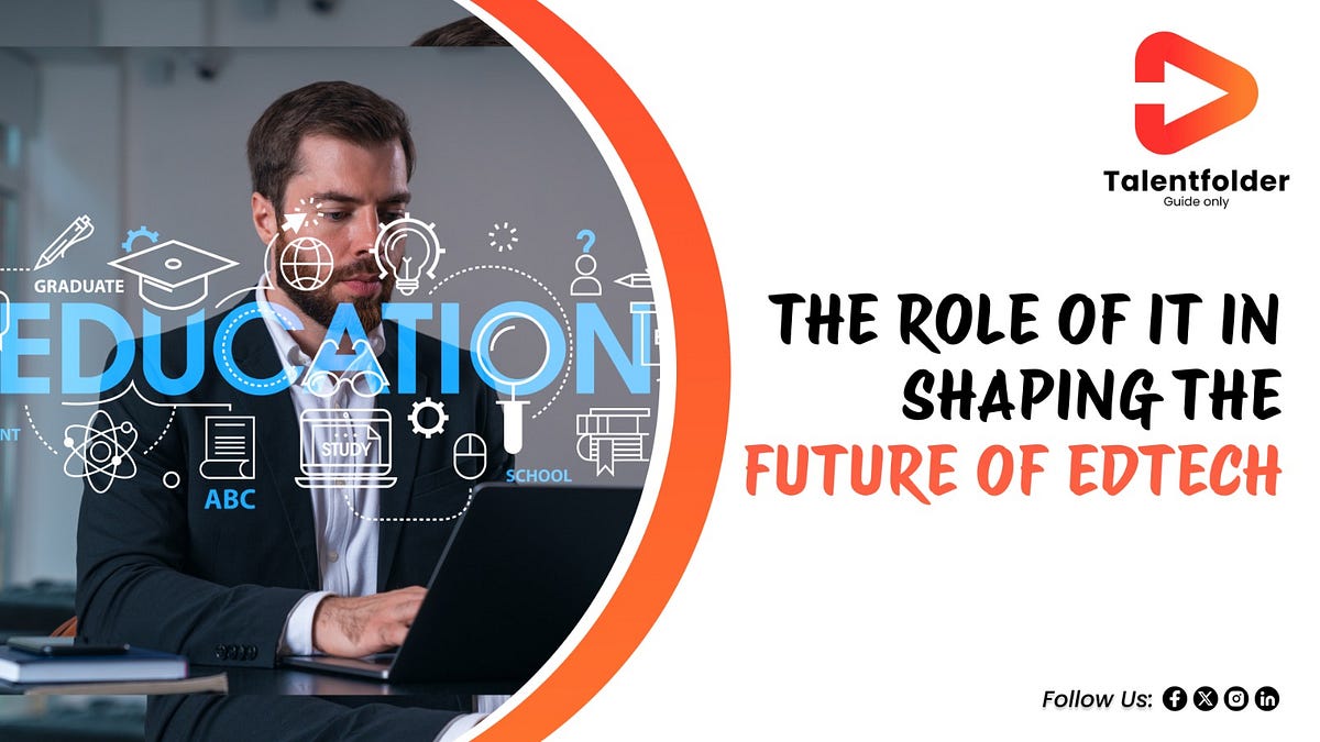 Role of IT in Shaping the Future of EdTech | by Talent Folder | Sep ...
