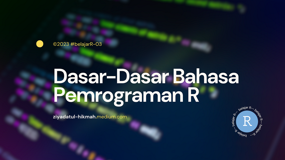 #belajarR-03: Dasar-Dasar Bahasa Pemrograman R | by Ziyadatul Hikmah ...