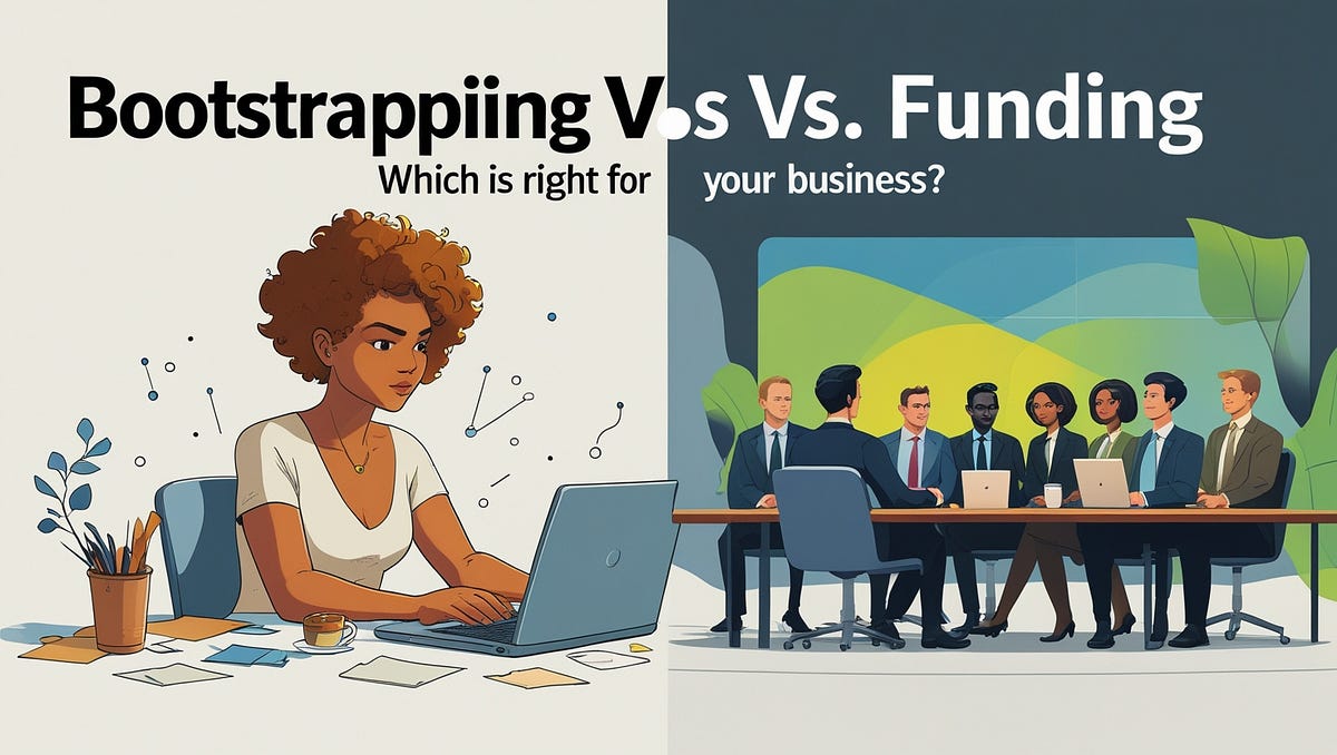 Bootstrapping vs. Funding: Which is Right for Your Business? | by TechSphere | May, 2025 | Medium