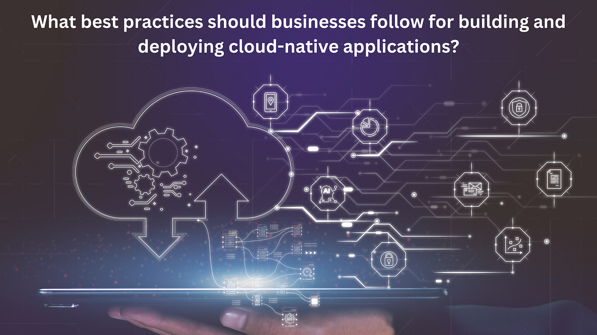 What best practices should businesses follow for building and deploying ...