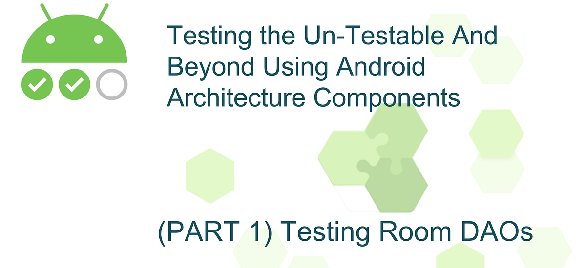 Testing the Un-Testable With Android Architecture Components - Room ...