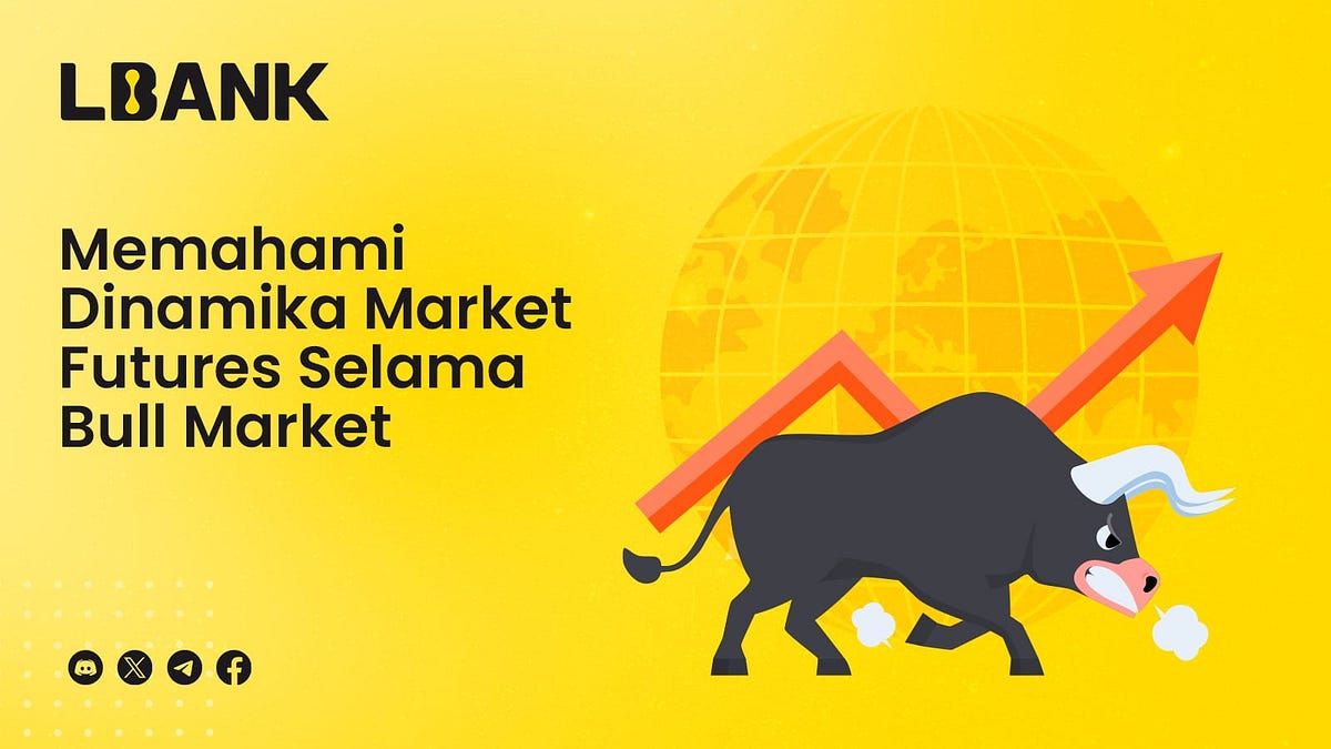 Memahami Dinamika Market Futures Selama Bull Market | by LBank Indonesia | LBank Indonesia | Medium