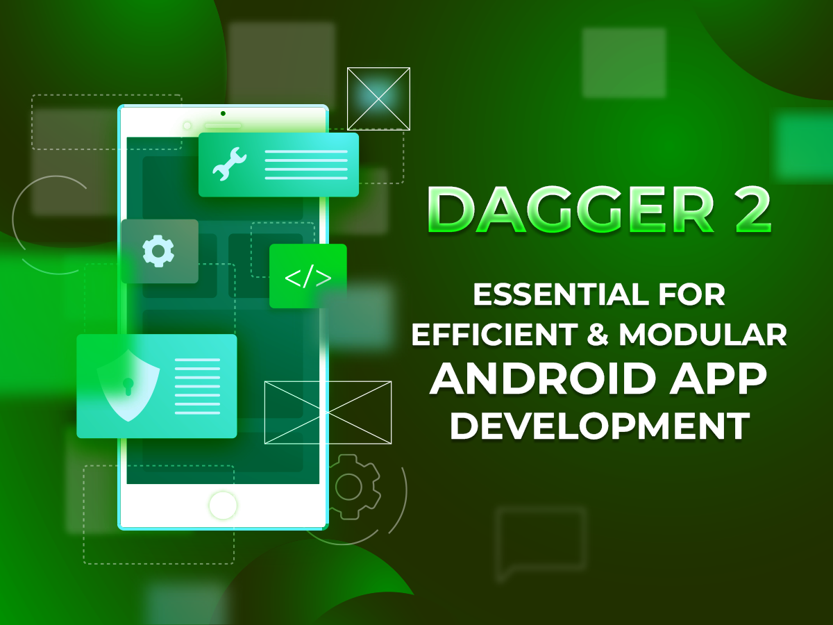 Dagger 2: Essential for efficient & Modular Android App Development | by Magicmind Technologies ...