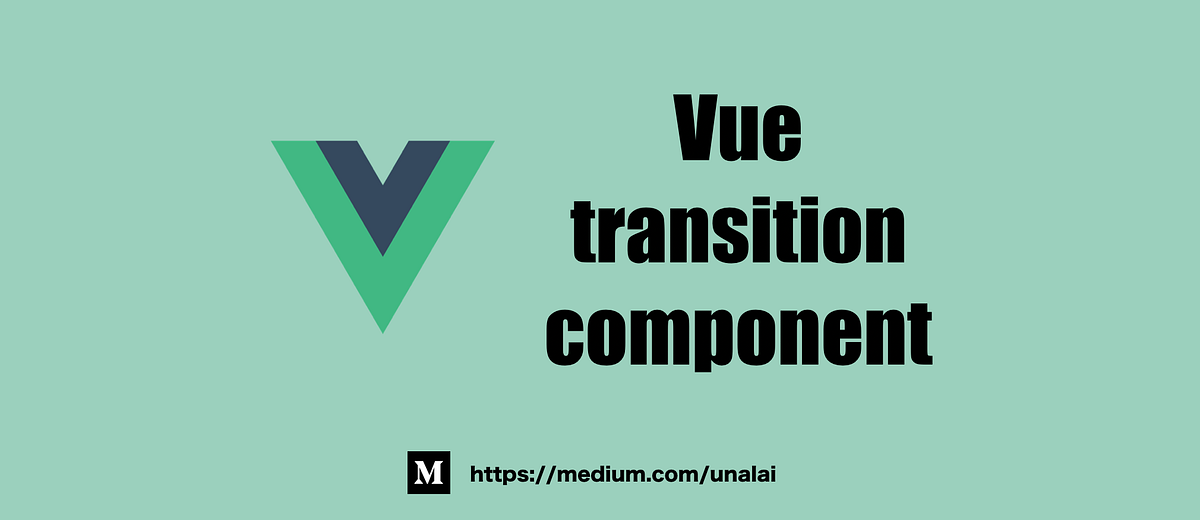 認識 Vue transition 元件，控制過渡效果. 了解 Vue transition 元件，添加過渡效果，使網站看起來更精緻 | by Lai | UnaLai | Medium